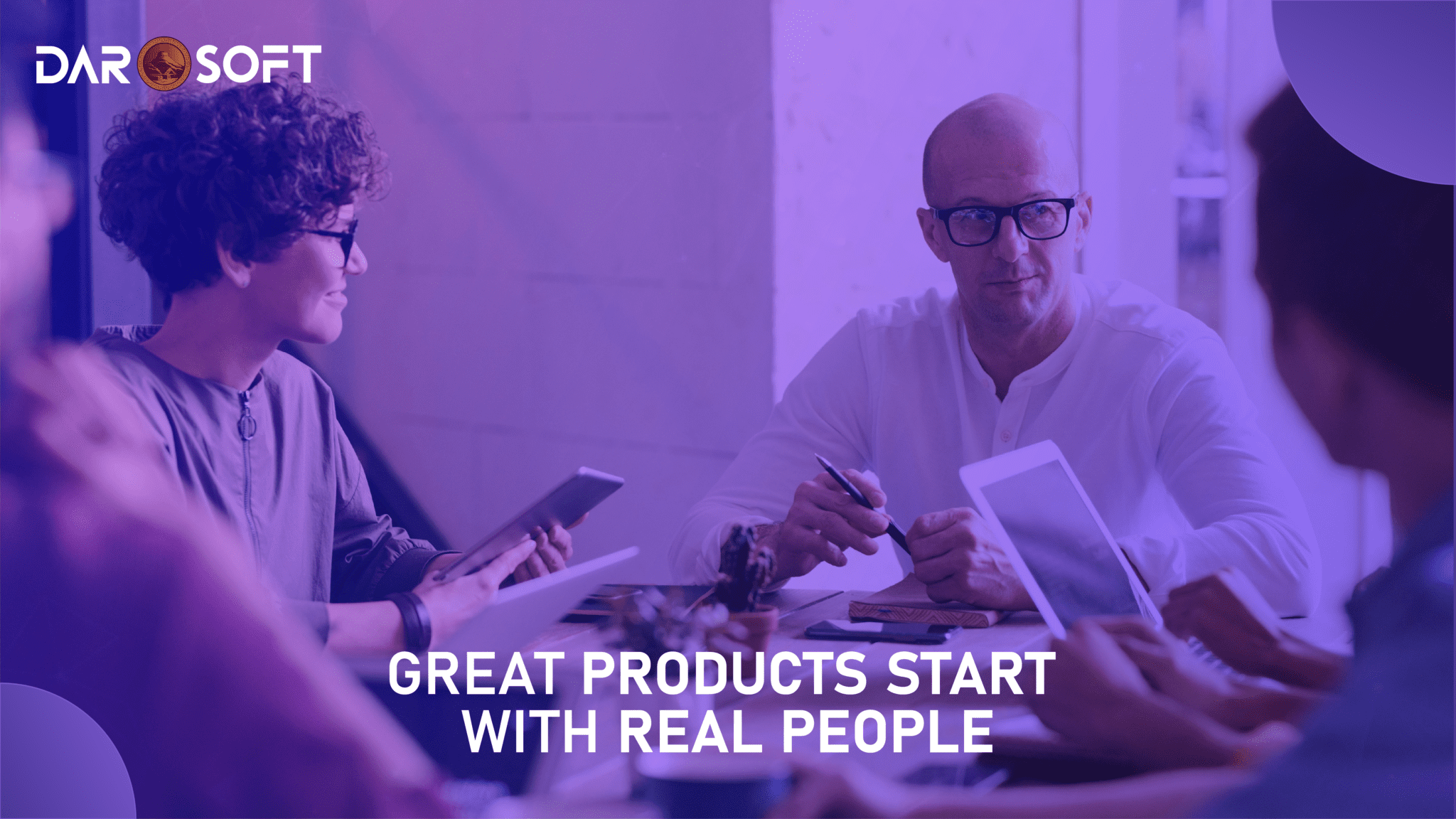Why Great Products Start with Real People - DaroSoft