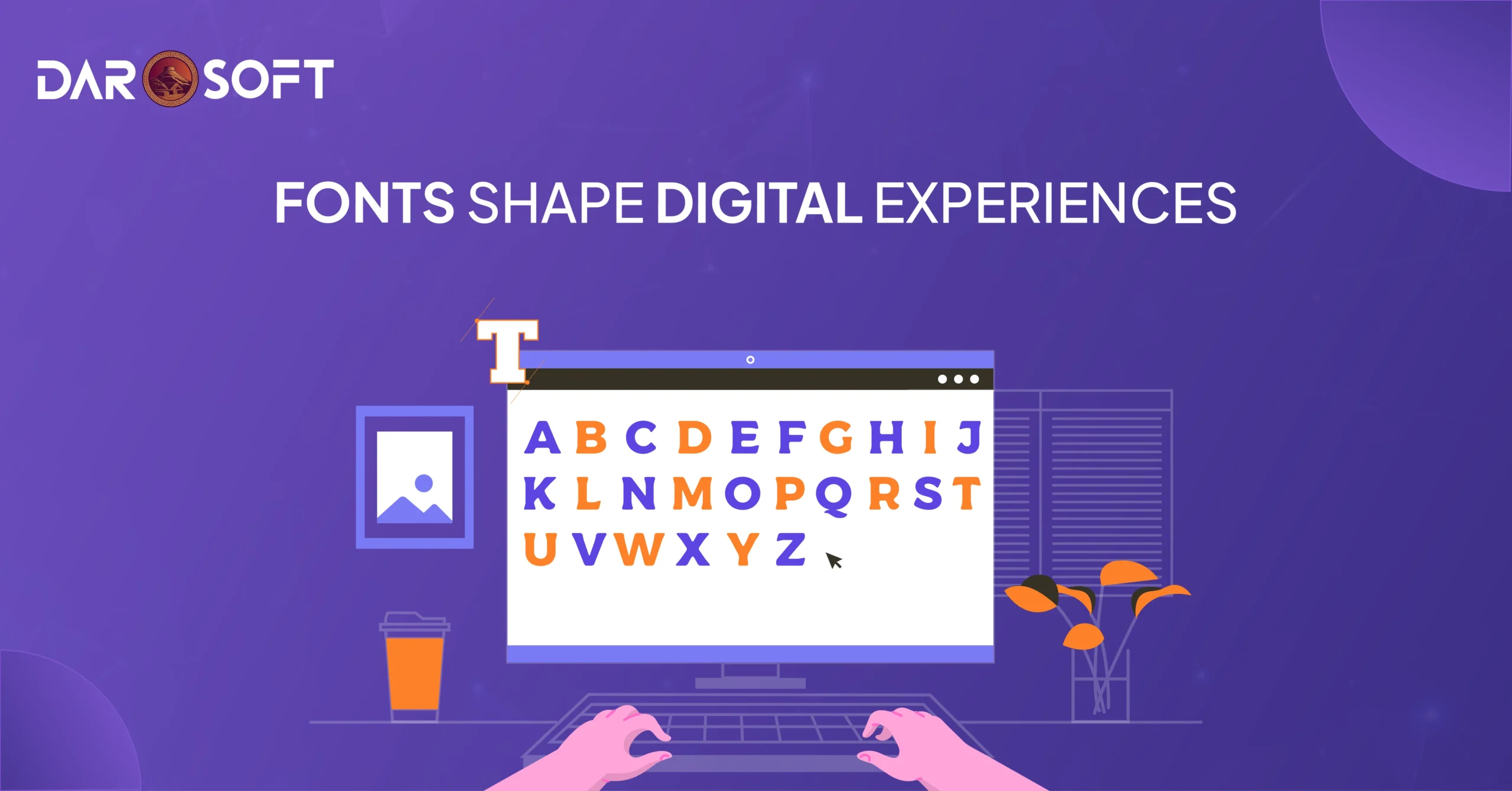 How Fonts Shape Digital Experiences - DaroSoft